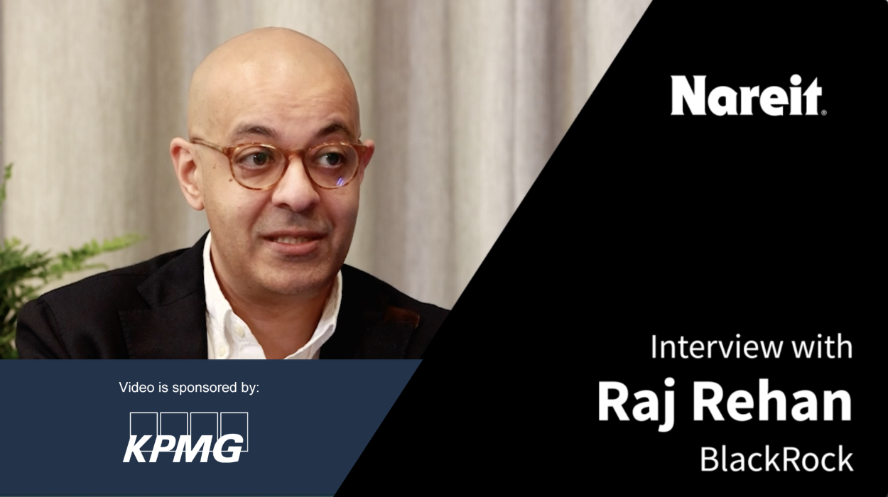 BlackRock’s Raj Rehan Says Real Estate Capital Markets are Thawing | Nareit
